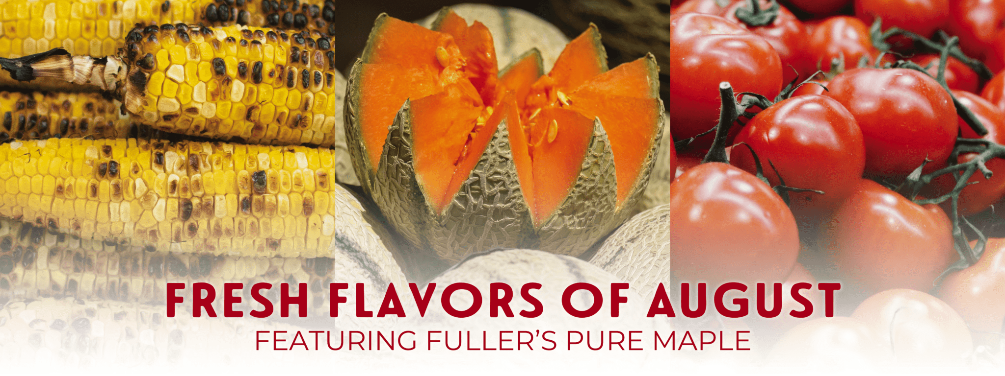 Savor the Flavors of August - Fuller’s Sugarhouse